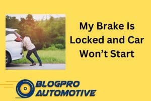 My Brake Is Locked and Car Won't Start: 6 Reasons and 4 Solutions