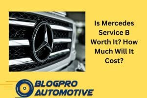 Is Mercedes Service B Worth It? How Much Will It Cost?
