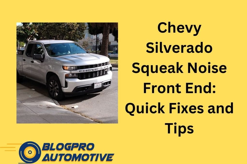 Chevy Silverado Squeak Noise Front End: Quick Fixes and Tips