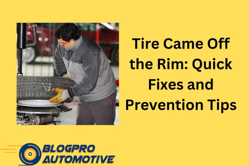 Tire Came Off the Rim: Quick Fixes and Prevention Tips