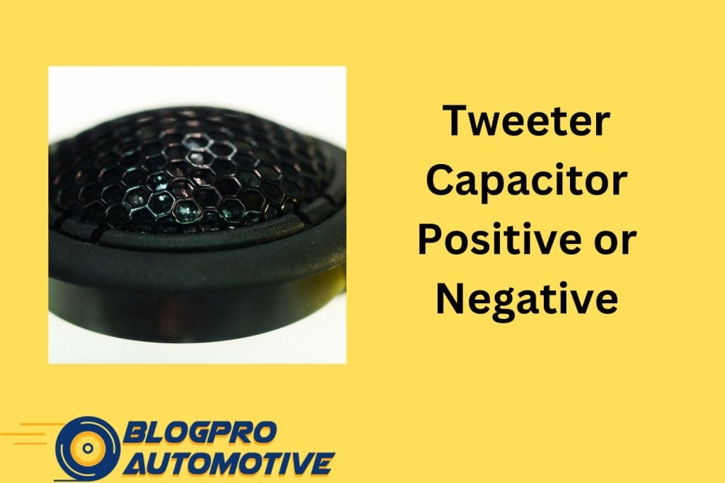 Tweeter Capacitor Positive or Negative: Easy Guide to Identify Polarity
