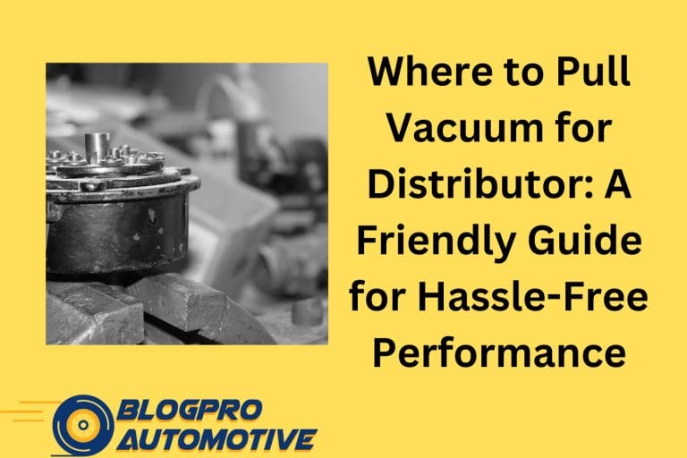 Where to Pull Vacuum for Distributor: A Friendly Guide for Hassle-Free ...