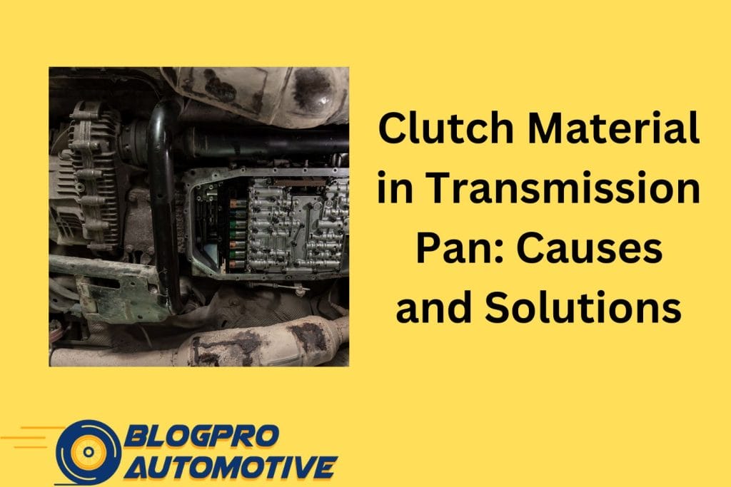 Clutch Material in Transmission Pan: Causes and Solutions
